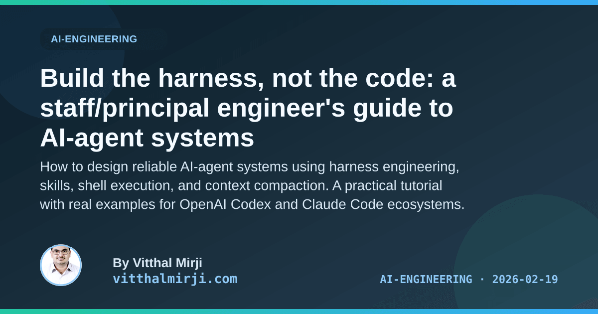 Build the harness, not the code: a staff/principal engineer's guide to ...